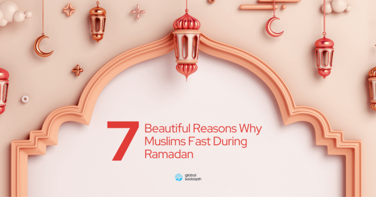 7 Beautiful Reasons Why Muslims Fast During Ramadan | GlobalSadaqah